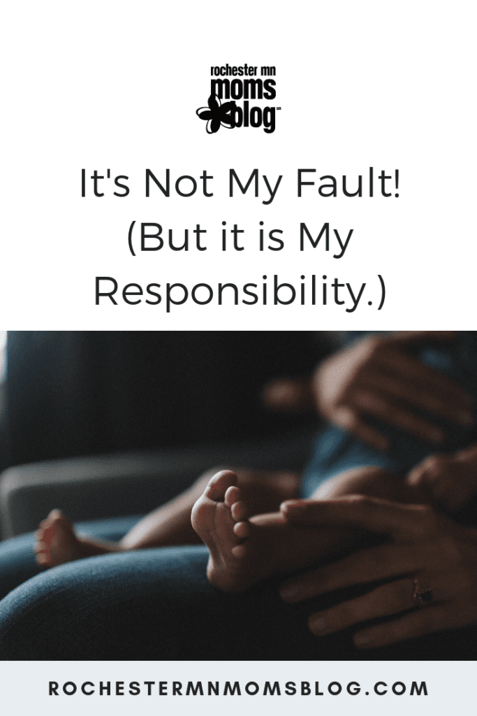 It's Not My Fault! (But it is My Responsibility.)